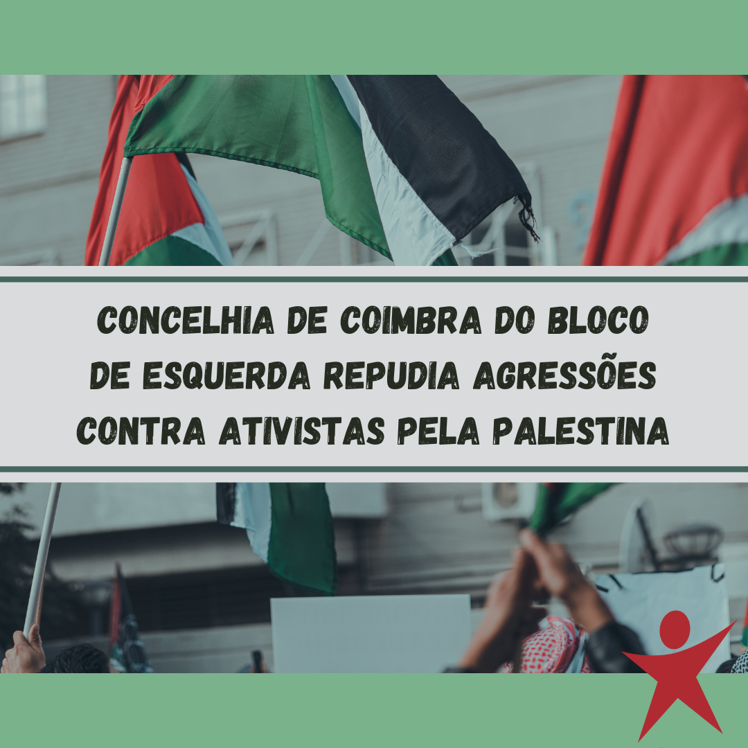 Concelhia de Coimbra do Bloco de Esquerda repudia agressões contra ...